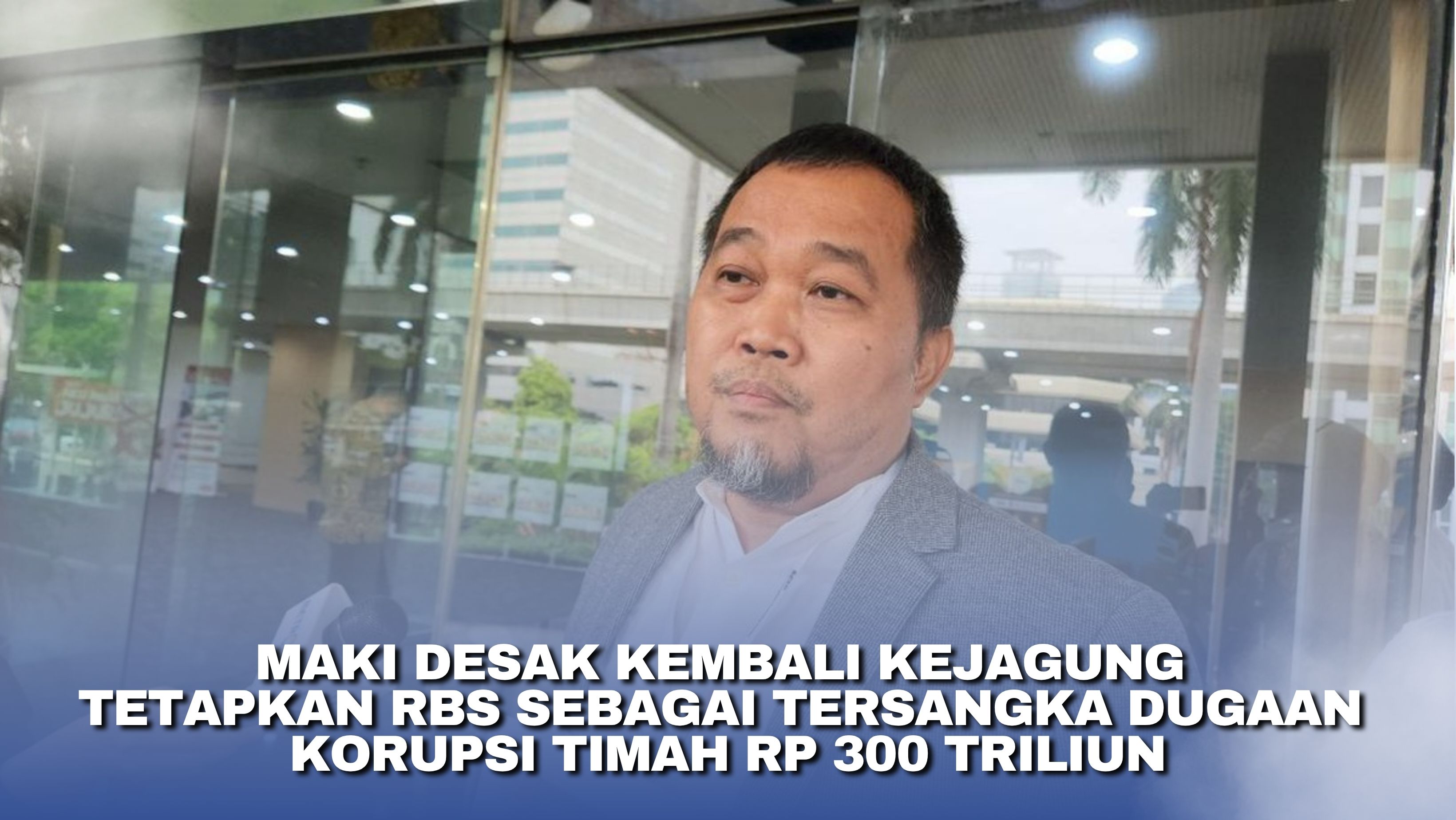 MAKI Desak Kembali Kejagung Tetapkan RBS sebagai Tersangka Dugaan ...